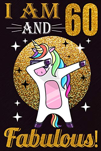 I Am 60 And Fabulous!: 60th Birthday Dabbing Unicorn Lovers 60 Years ...