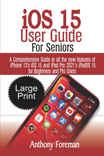 iOS 15 User Guide For Seniors: A Comprehensive Guide to Everything you ...