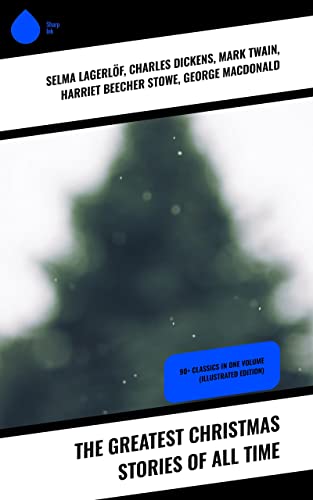 The Greatest Christmas Stories of All Time: 90+ Classics in One Volume ...