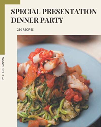 250 Special Presentation Dinner Party Recipes: Keep Calm and Try ...