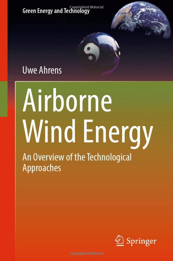 Airborne Wind Energy: An Overview of the Technological Approaches by Uwe Ahrens | Goodreads