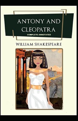 Antony and Cleopatra: (Complete Annotated) by William Shakespeare | Goodreads