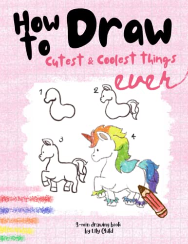 3- minute Drawing Book: How to Draw the Coolest & Cutest Things Ever: A ...