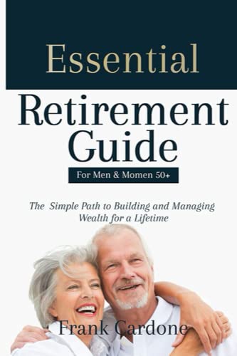The Essential Retirement Guide: Simple financial planning for retirement; retirement guide for ...