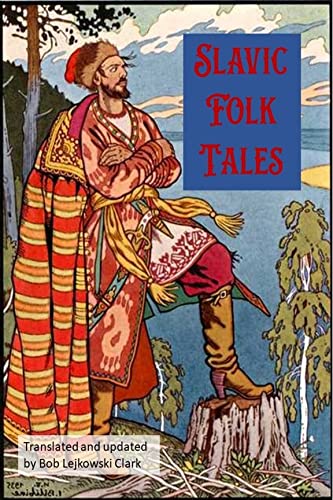 Slavic Folk Tales: A collection of tales from the old Slavic countries ...
