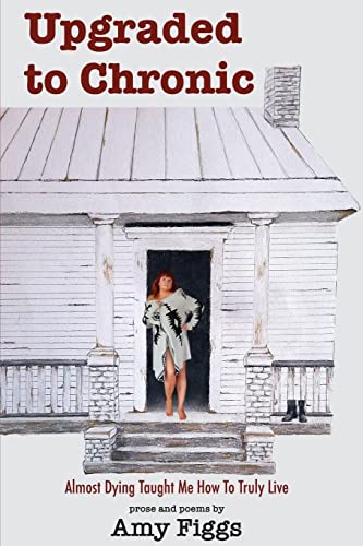 Upgraded to Chronic: Almost Dying Taught Me How To Truly Live by Amy ...