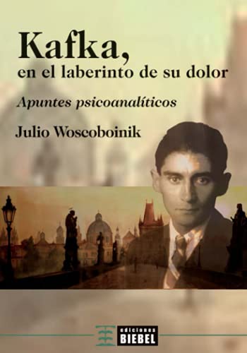 Kafka En El Laberinto De Su Dolor By Julio Woscoboinik Goodreads