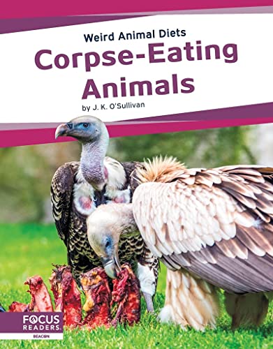 Corpse-Eating Animals (Weird Animal Diets) by J. K. O'Sullivan | Goodreads