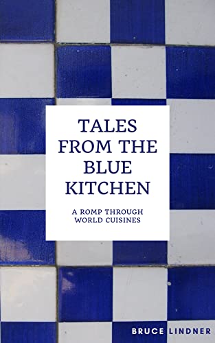 Tales from the Blue Kitchen: A Romp Through World Cuisines by Bruce ...