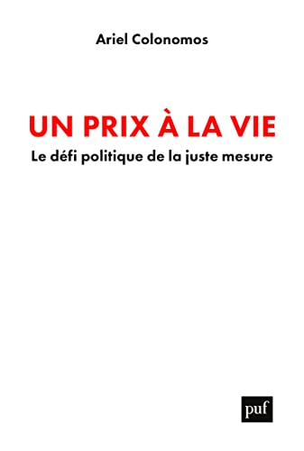 Un prix à la vie: Le défi politique de la juste mesure by Ariel ...