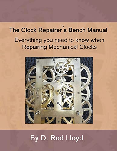 Clock Repairer's Bench Manual by D Rod Lloyd | Goodreads