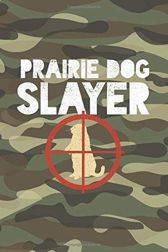Prairie Dog Slayer: Prairie Dog Hunting Log Book – Hunting Journal ...