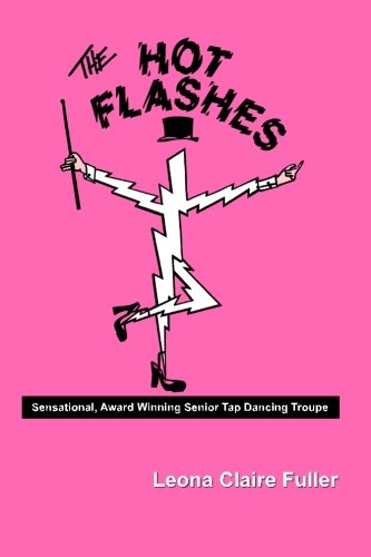 The Hot Flashes: Award-Winning Senior Tap Dance Troupe by Leona Claire ...