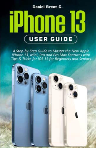 iPhone 13 User Guide: A Step-by-Step Guide to Master the New Apple ...