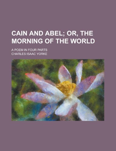 Cain and Abel; A Poem in Four Parts by Charles Isaac Yorke | Goodreads