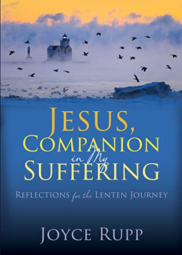 Jesus, Companion in My Suffering: Reflections for the Lenten Journey by Joyce Rupp | Goodreads