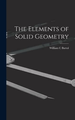 The Elements of Solid Geometry by William C. Bartol | Goodreads