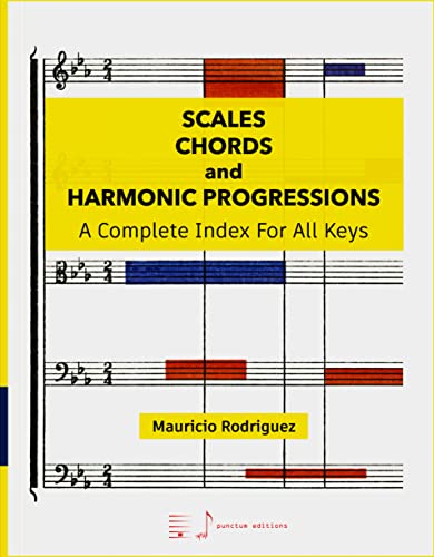 Scales, Chords and Harmonic Progressions: A Complete Index For All Keys ...
