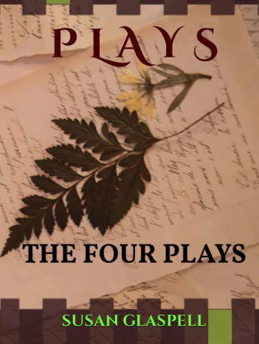PLAYS OF SUSAN GLASPELL / An Original 1921 / Illustrated: THE FOUR ...