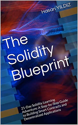 The Solidity Blueprint : A 21-Day Journey to Building Decentralized ...