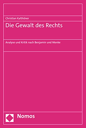 Die Gewalt Des Rechts: Analyse Und Kritik Nach Benjamin Und Menke by ...