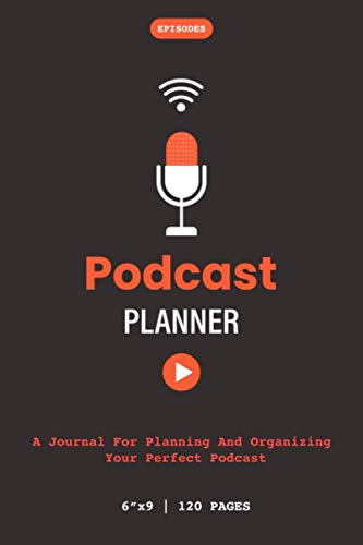 Podcast Planner: A Journal For Planning And Organizing Your Perfect ...