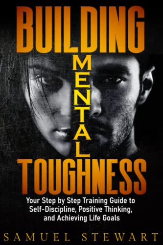 Building Mental Toughness: Your Step by Step Training Guide to Self ...