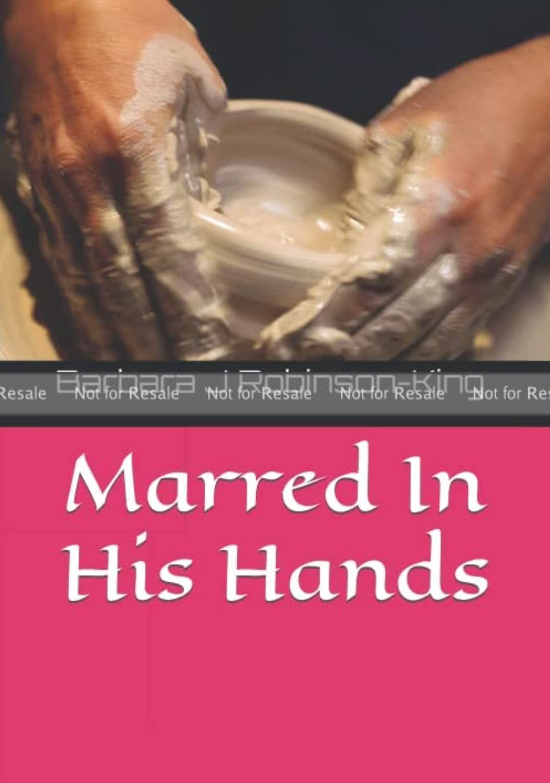 Marred In His Hands: BUT He Made It AGAIN by Barbara Robinson-King ...