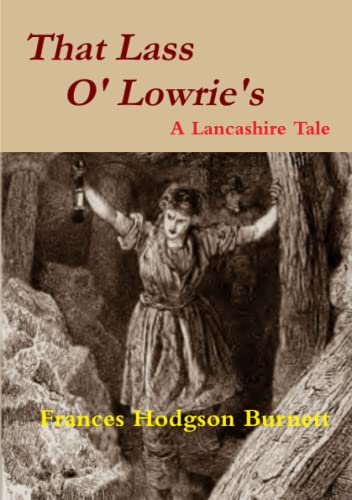 That Lass O' Lowrie's - A Lancashire Story by Frances Hodgson Burnett ...
