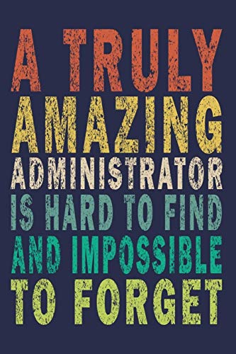 A Truly Amazing Administrator Is Hard To Find And Impossible To Forget ...
