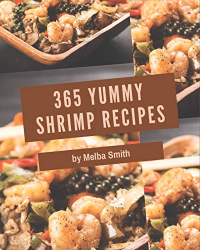 365 Yummy Shrimp Recipes: A Yummy Shrimp Cookbook from the Heart! by ...
