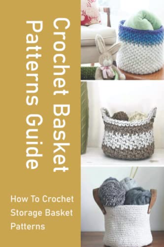 Crochet Basket Patterns Guide: How To Crochet Storage Basket Patterns ...