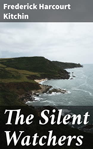 The Silent Watchers by Frederick Harcourt Kitchin | Goodreads