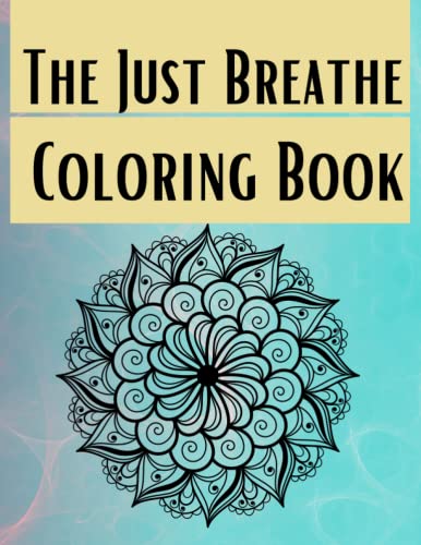 The Just Breathe Coloring Book: An invitation to rest, creativity, and ...