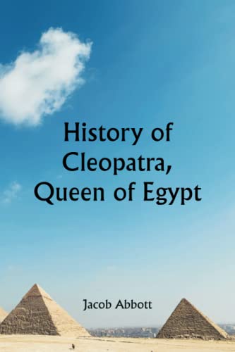 History of Cleopatra, Queen of Egypt by Jacob Abbott | Goodreads