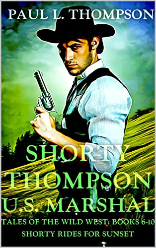 Shorty Thompson: U.S. Marshal: Shorty Rides For The Sunset: Books 6 ...