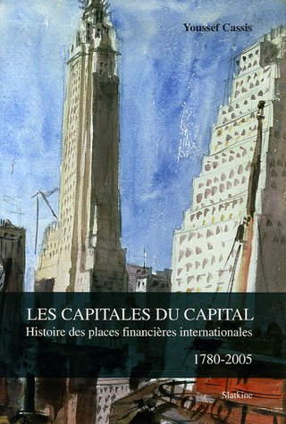 Les Capitales du Capital : Histoire des places financieres ...
