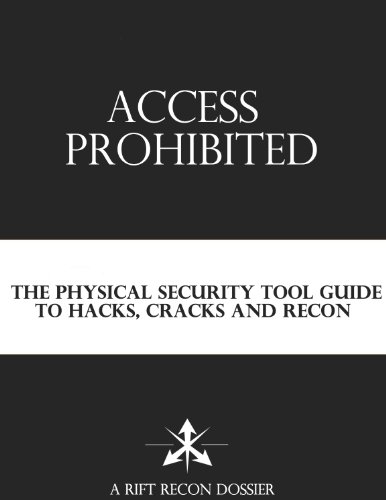ACCESS PROHIBITED - The Physical Security Guide to Hacks, Cracks, and ...
