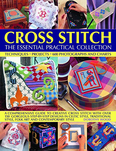 Cross Stitch: The Essential Practical Collection: Techniques, Projects, 600 Photographs and ...