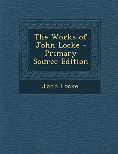 The Works of John Locke - Primary Source Edition by John Locke | Goodreads