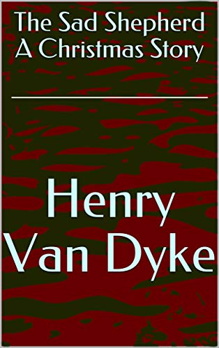 The Sad Shepherd A Christmas Story by Henry Van Dyke | Goodreads