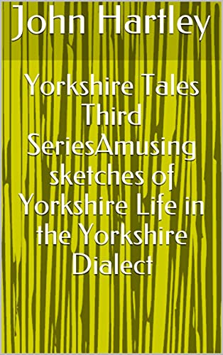 Yorkshire Tales Third SeriesAmusing sketches of Yorkshire Life in the ...