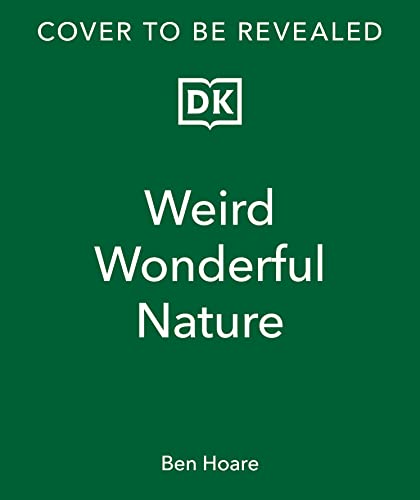 Weird and Wonderful Nature: Tales of More Than 100 Unique Animals ...