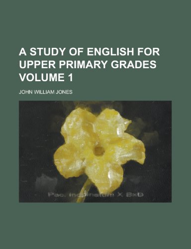 A study of English for upper primary grades Volume 1 by John William ...