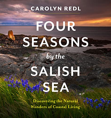Four Seasons by the Salish Sea: Discovering the Natural Wonders of ...