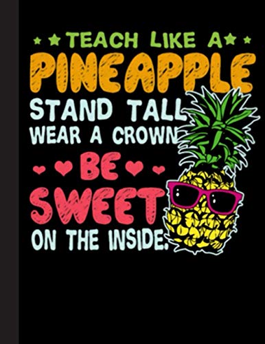 Teach Like A Pineapple Notebook: Notebook for Teacher Appreciation ...