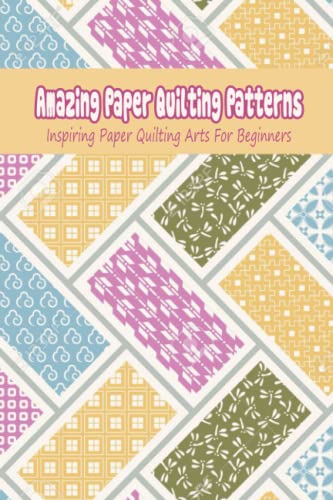 Amazing Paper Quilting Patterns: Inspiring Paper Quilting Arts For Beginners: Paper Quilting ...