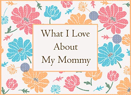 What I Love About My Mommy: Fill In The Blank Prompted Book With What ...
