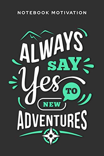 Notebook motivation : Always say yes to new adventures: Notebook to ...