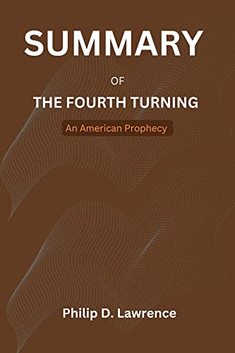 SUMMARY OF THE FOURTH TURNING : An American Prophecy by William Strauss ...